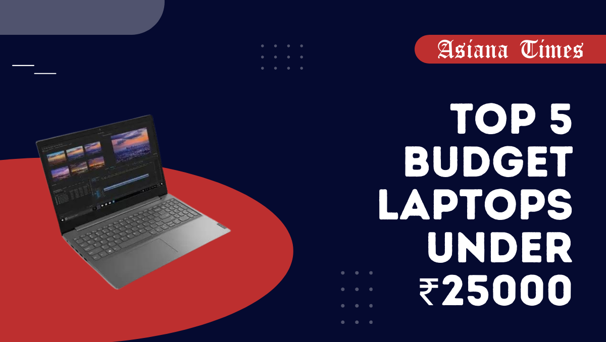 Top 5 Budget Laptops under ₹25000 – Asiana Times