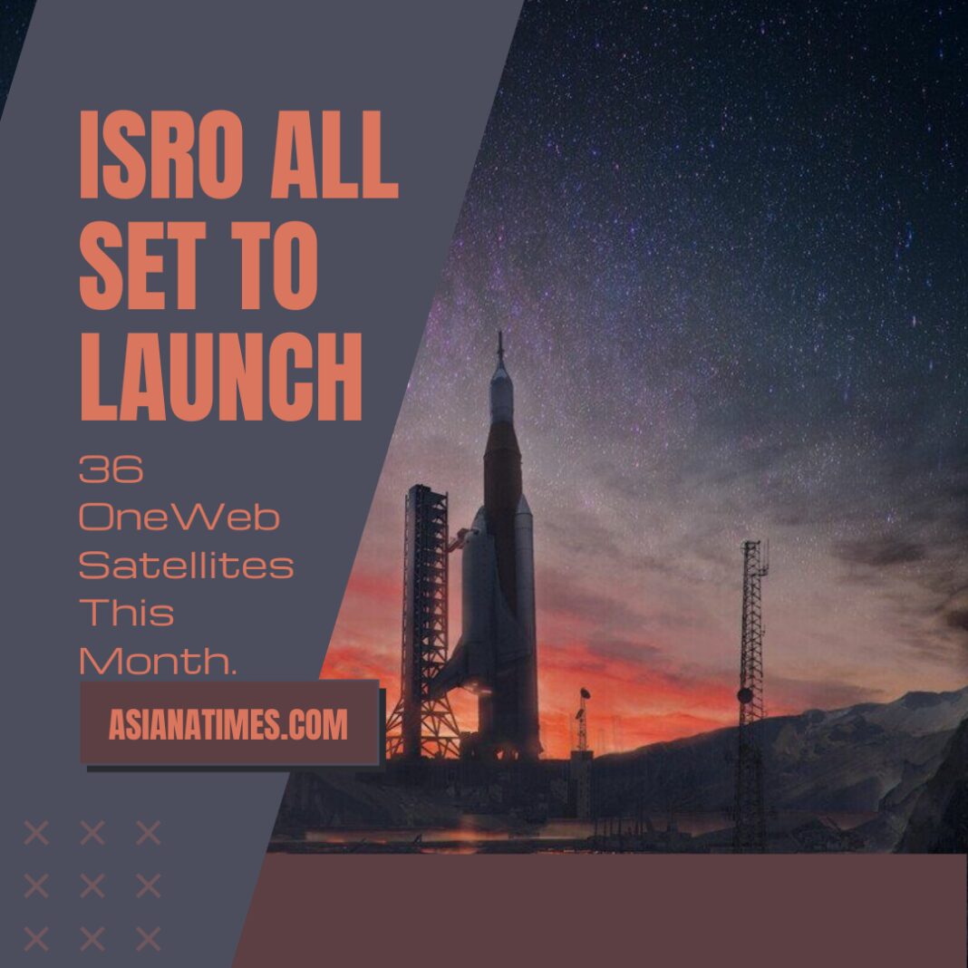 ISRO- All Ready To Launch 36 OneWeb Satellites This Month - Asiana Times